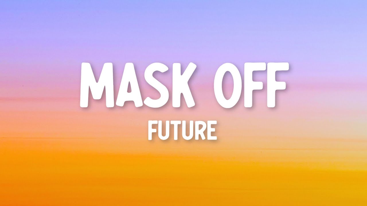 Future - Mask Off (Lyrics) - YouTube