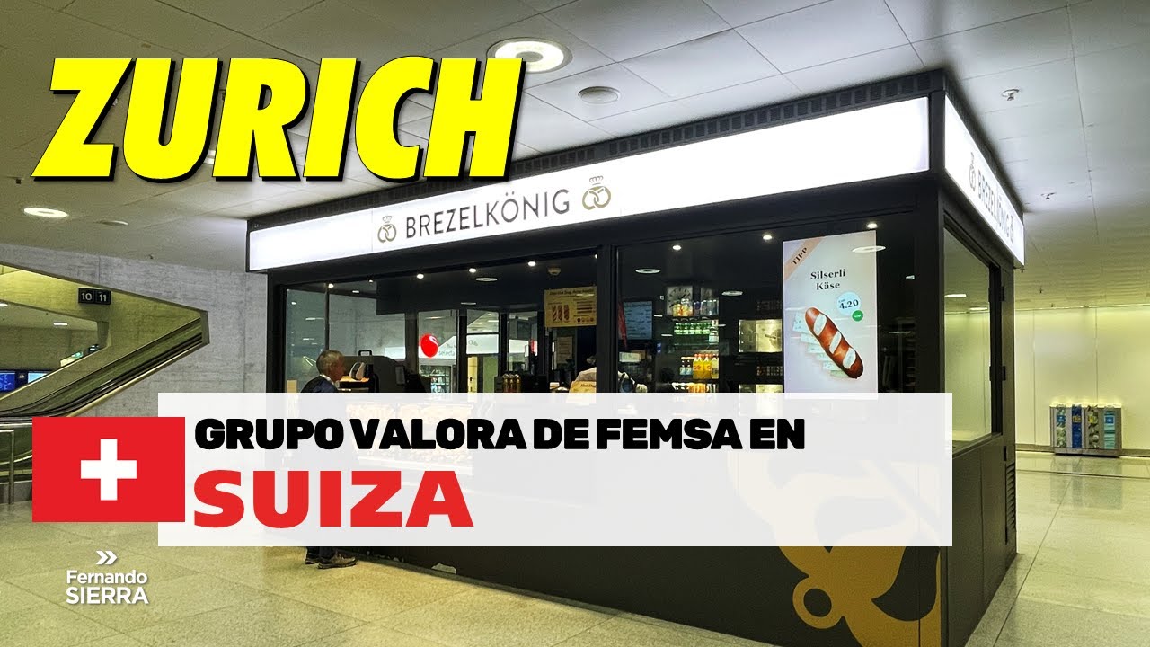 🇨🇭 🏰 Zurich Grupo Valora de Femsa en Suiza - YouTube