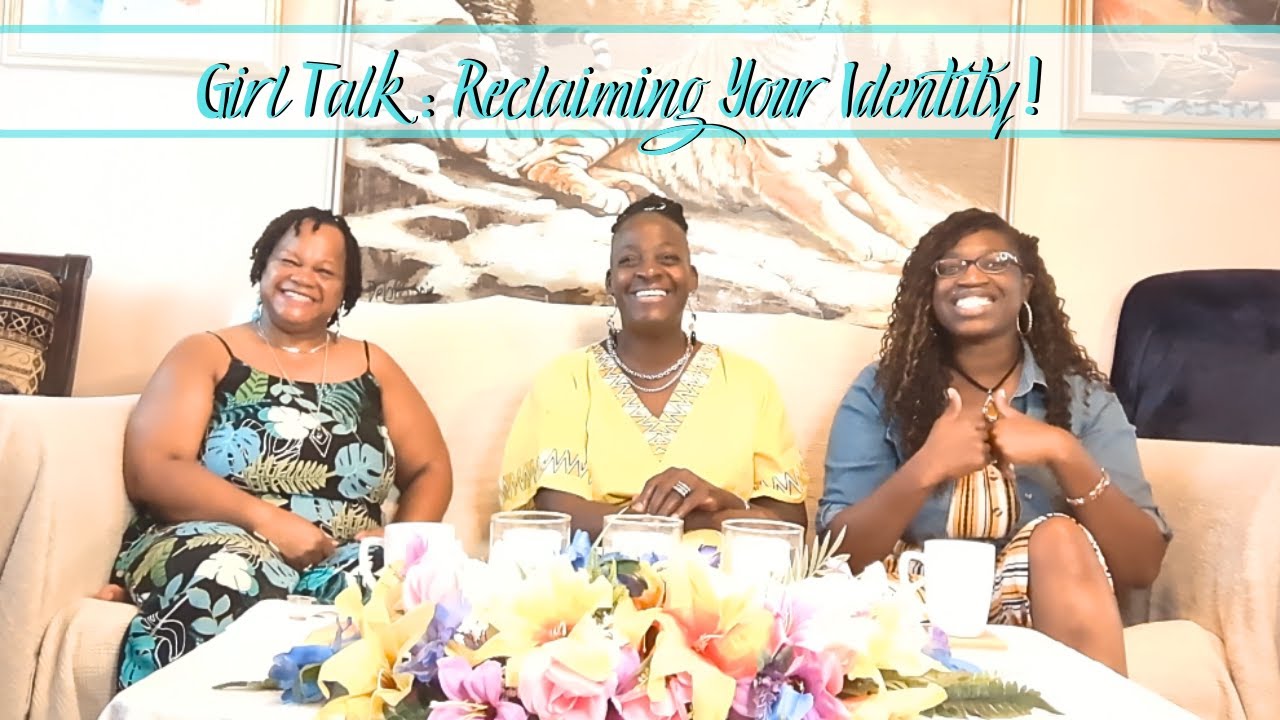 Girl Talk: Reclaiming Your Identity! | Episode 42 - YouTube