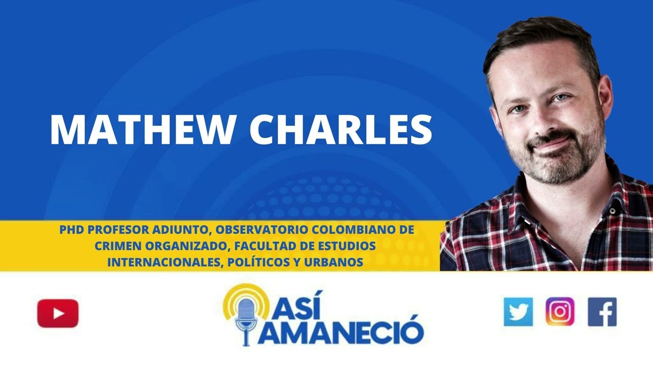 Mathew Charles, PhD Profesor adjunto, Observatorio Colombiano de Crimen Organizado - YouTube