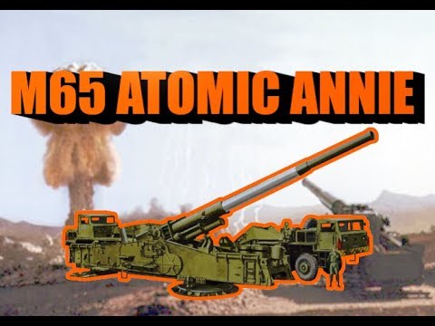M65 ATOMIC ANNIE ,,DZIAŁO ATOMOWE" | Historia Broni - YouTube