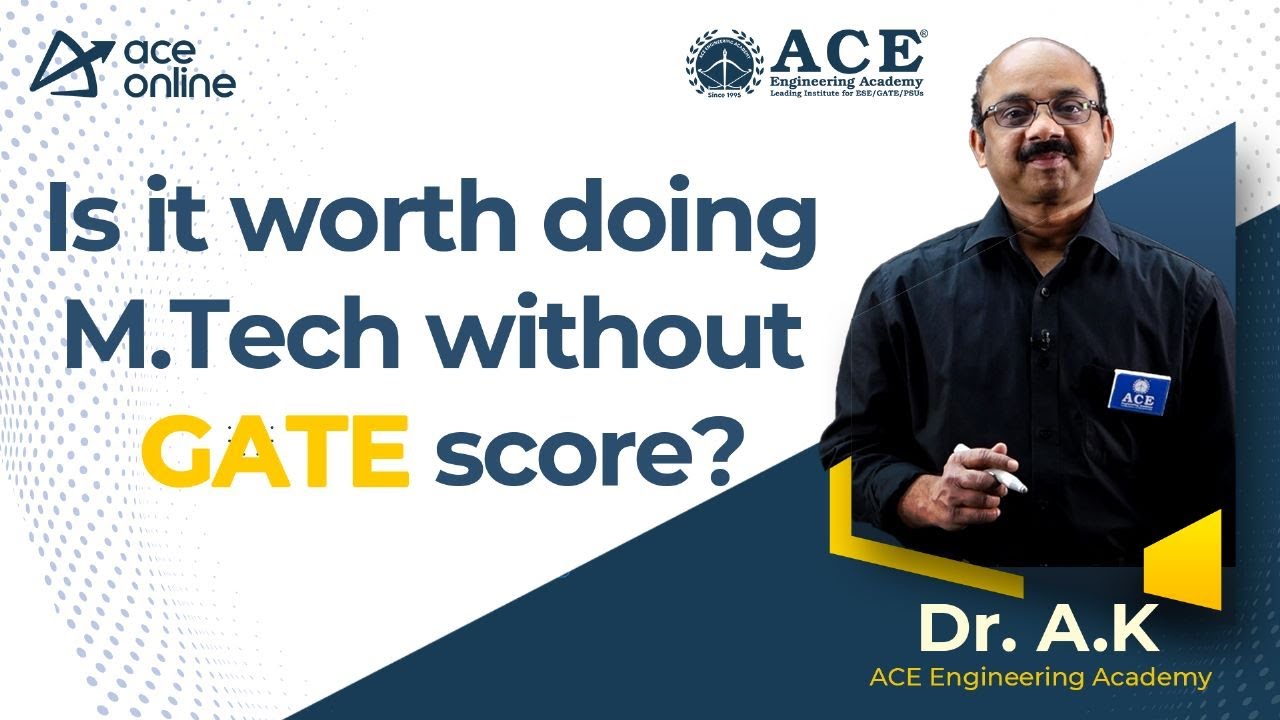 Is it worth doing M.Tech without GATE score? by Dr. AK Sir | ACE Online| ACE Engineering Academy ...