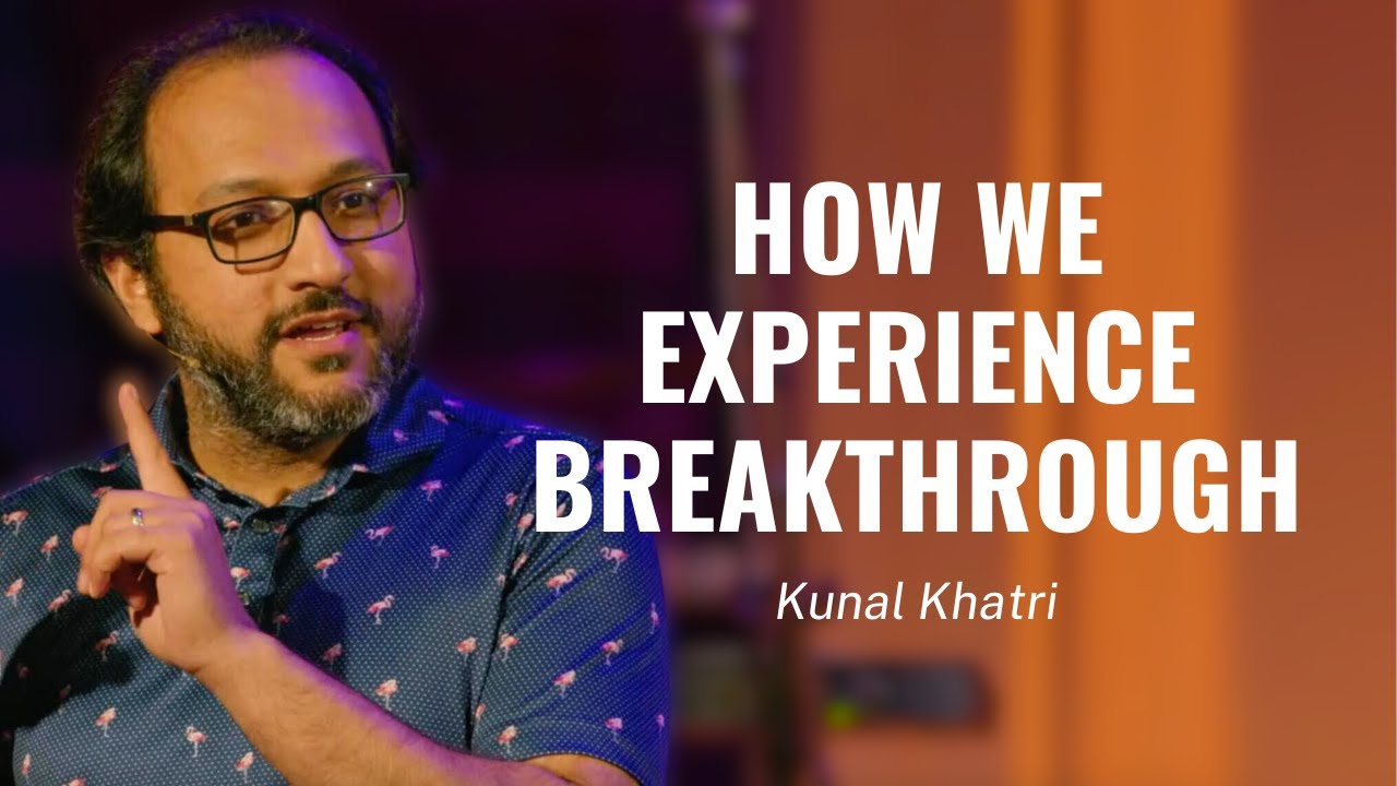How We Experience Breakthrough || Kunal Khatri - YouTube