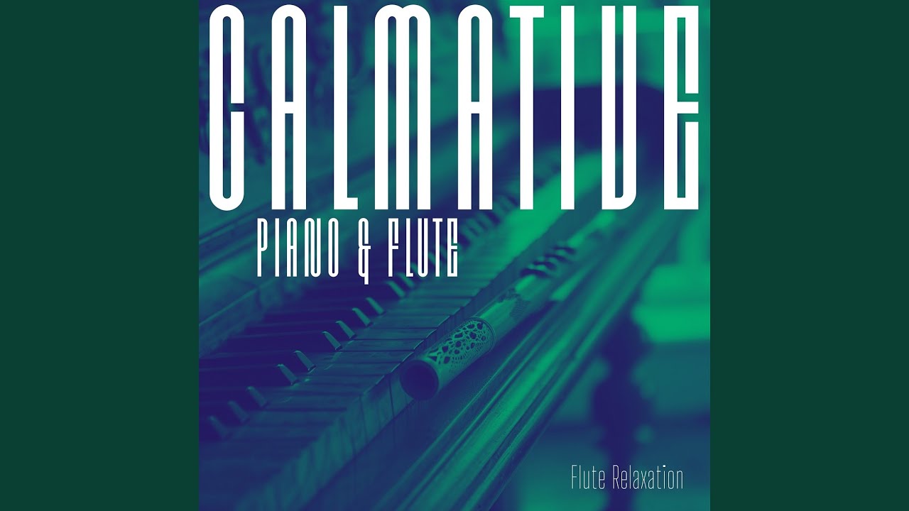 Calmative Piano & Flute - Flute Relaxation, Serenity Music Relaxation ...