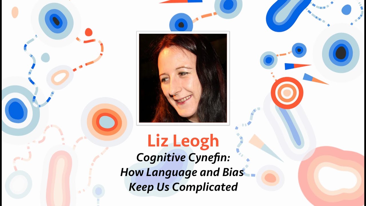 Liz Keogh — Cognitive Cynefin: How Language and Bias Keep Us ...
