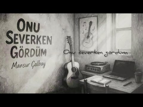 Mansur Çalbay - Onu Severken Gördüm