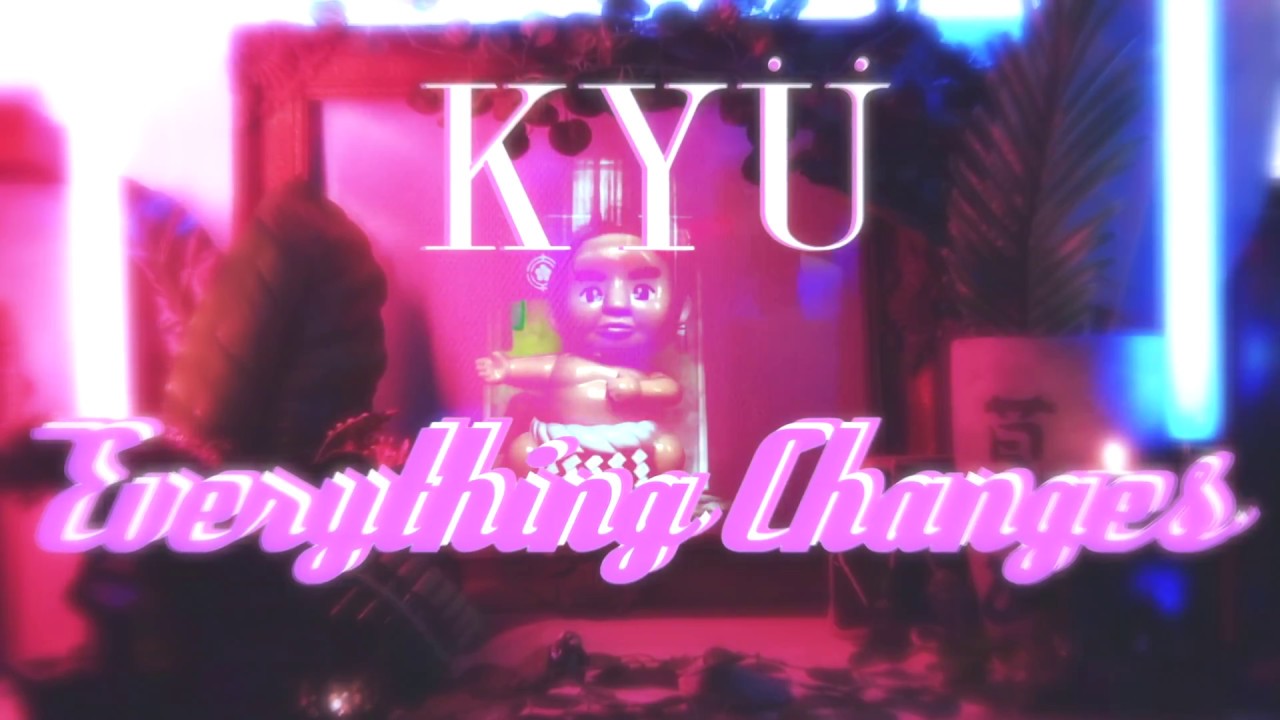KYÜ - Everything Changes (Official Video) - YouTube