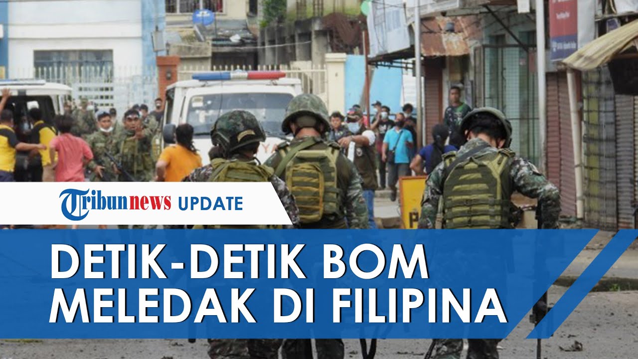 Video Detik-detik 2 Bom Meledak di Filipina Tewaskan 11 Orang, Pelaku ...