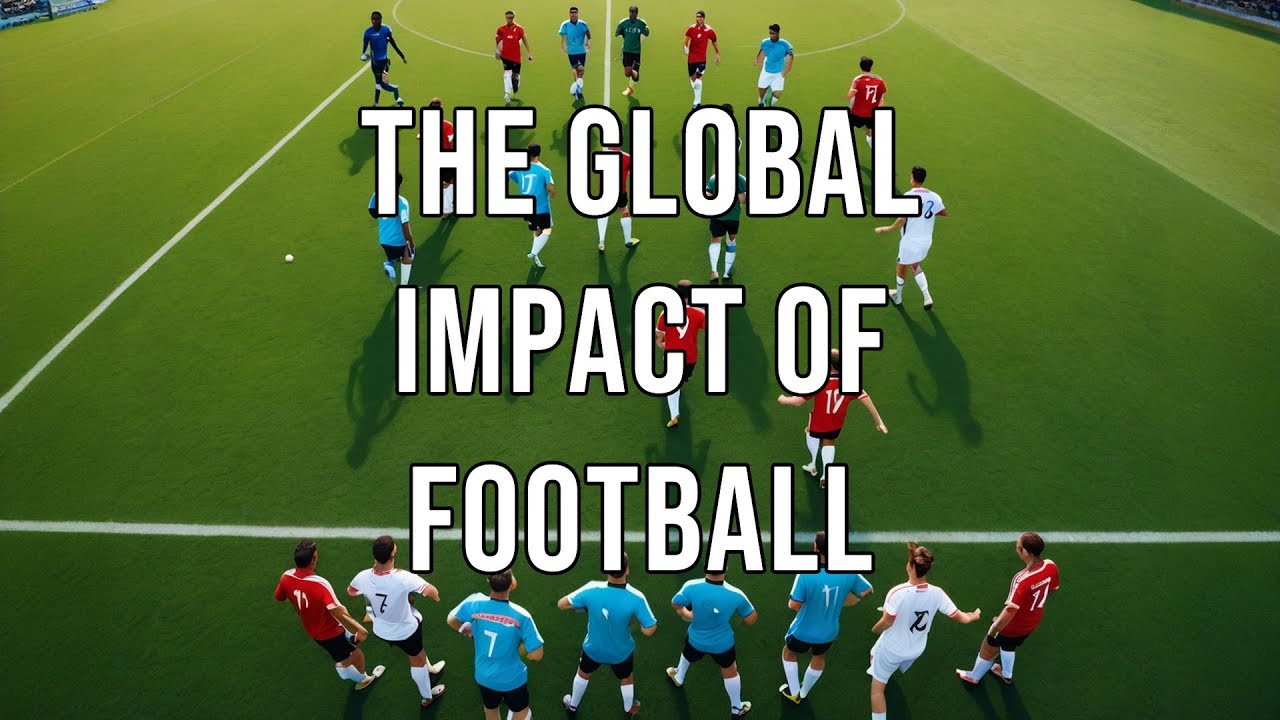 The Global Impact of Football - YouTube
