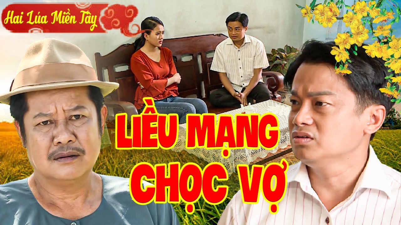Phim Hai Lúa | LIỀU MẠNG CHỌC VỢ | HAI LÚA MIỀN TÂY 2025 | PHIM MIỀN ...