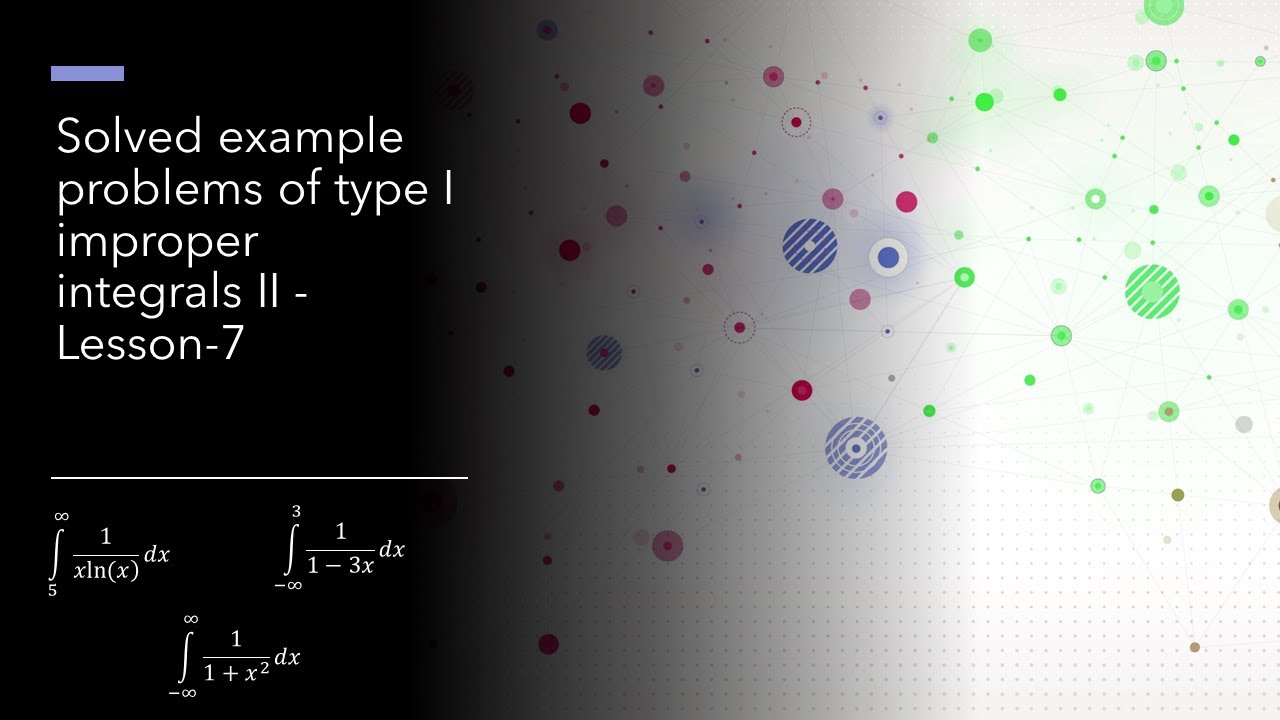 Solved example problems of type I improper integrals II - Lesson-7 - YouTube