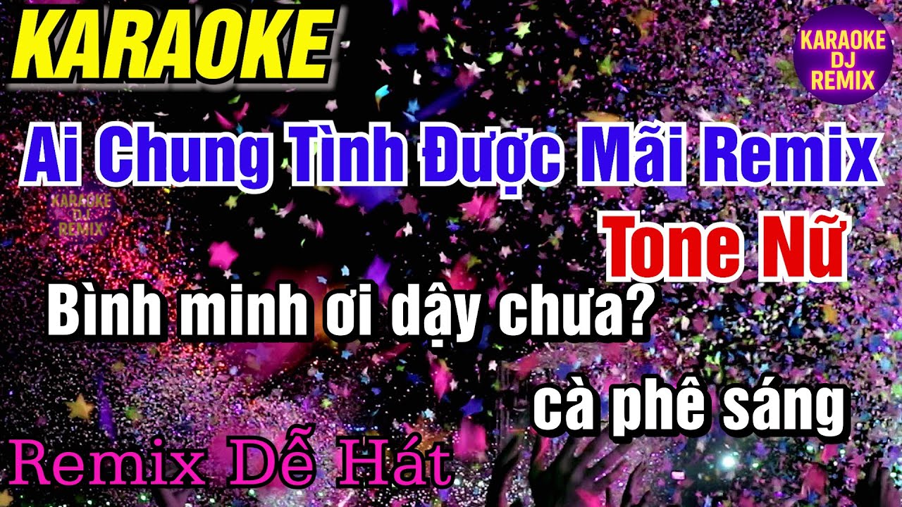 Karaoke Ai Chung Tình Được Mãi Remix Tone Nữ - Remix Dễ Hát - Karaoke ...