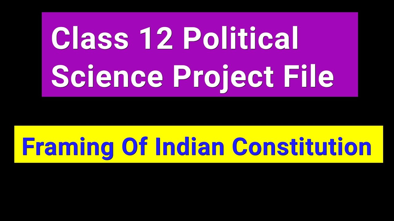 Class 12 Political Science Project File On Framing Of Indian ...