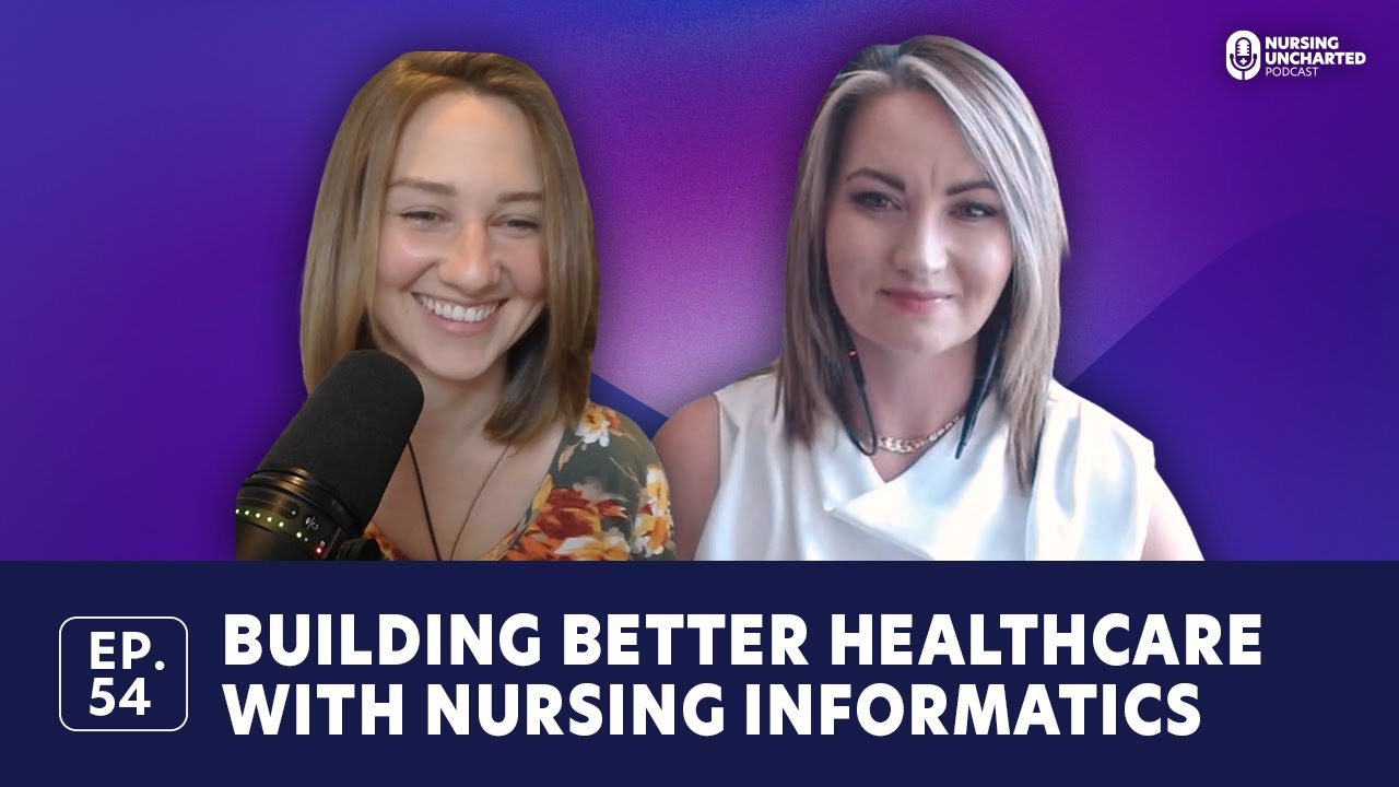Building Better Healthcare with Nursing Informatics | Ep. 54 | Full ...