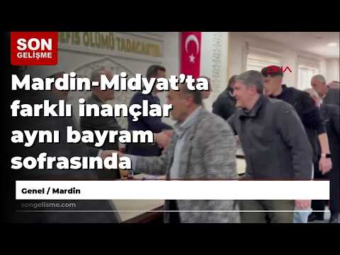 Mardin-Midyat’ta farklı inançlar aynı bayram sofrasında buluştu
