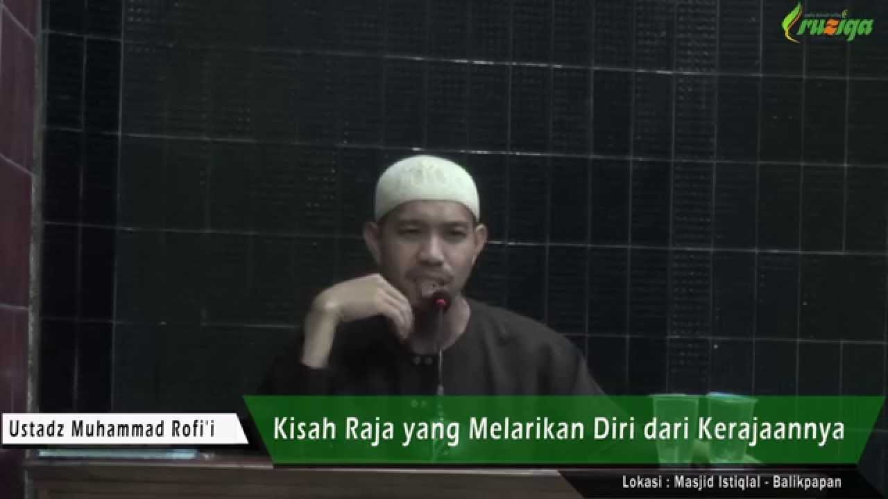 Ustadz Muhammad Rofi'i - Kisah Raja yang Melarikan Diri dari ...
