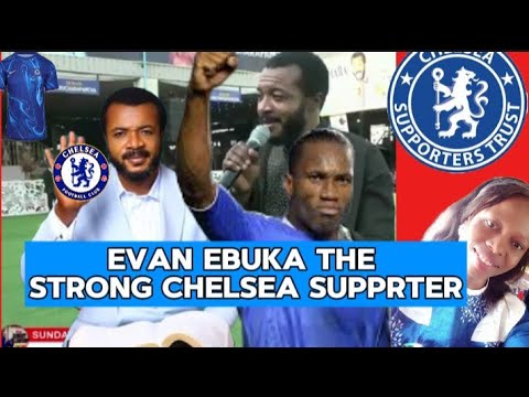 EVAN EBUKA 👉 I FAST ANYTIME CHELSEA HAVE MATCH, I'M A STRONG CHELSEA ...
