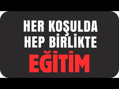 HER KOŞULDA, HEP BİRLİKTE EĞİTİM İLE YANINDAYIZ!