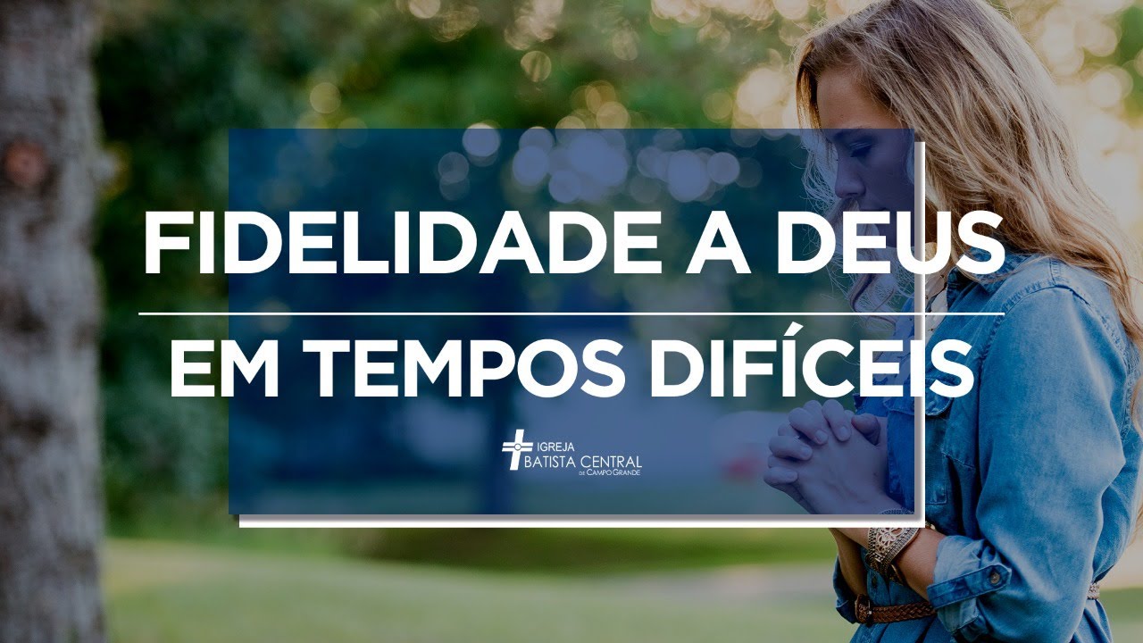 Fidelidade à Deus em Tempos difíceis - YouTube
