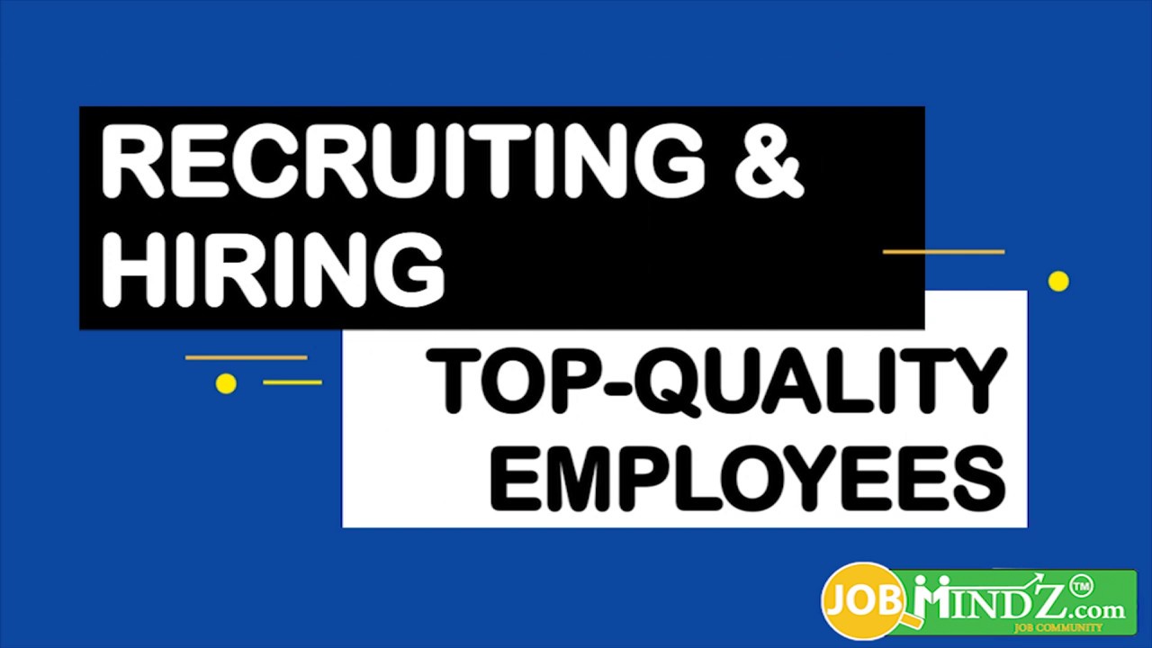 Recruiting And Hiring Top Quality Employees - YouTube