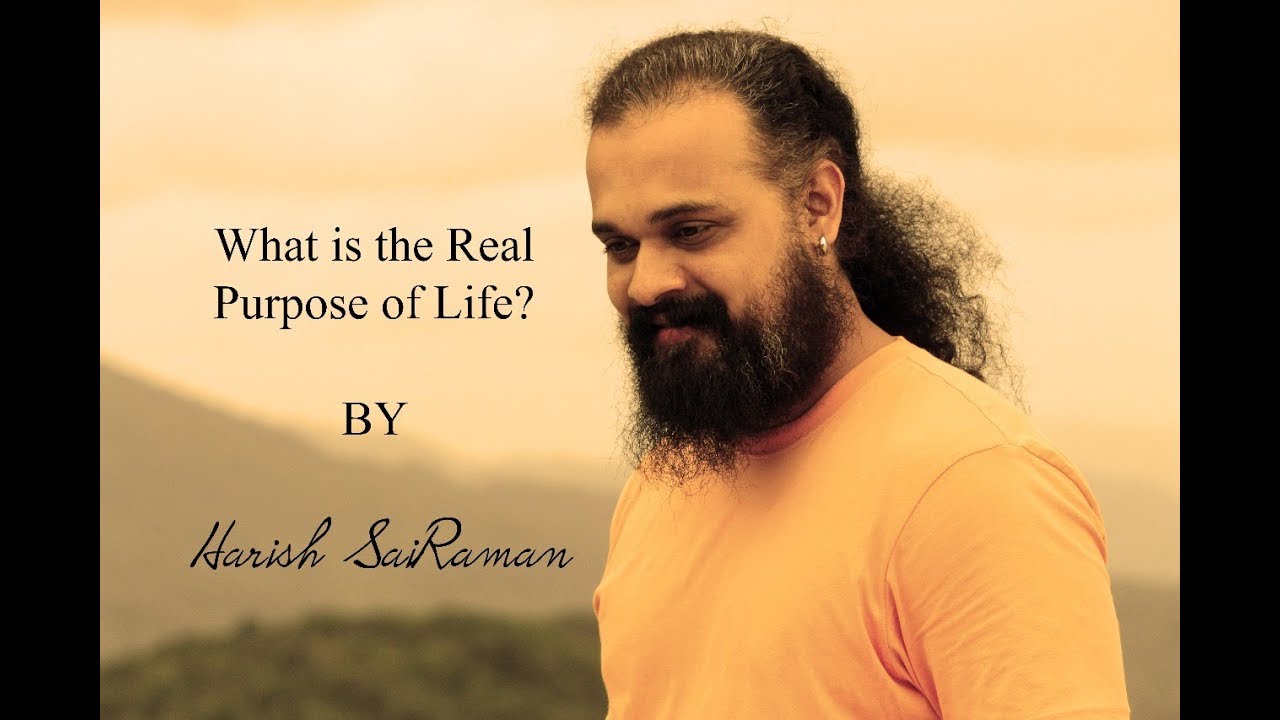 What Is The Real Purpose Of Life By Harrish Sairaman YouTube what-is-the-real-purpose-of-life-by-harrish-sairaman-youtube