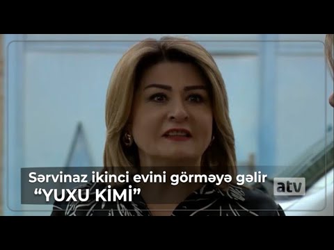 Sərvinaz ikinci evini görməyə gəlir / Yuxu kimi