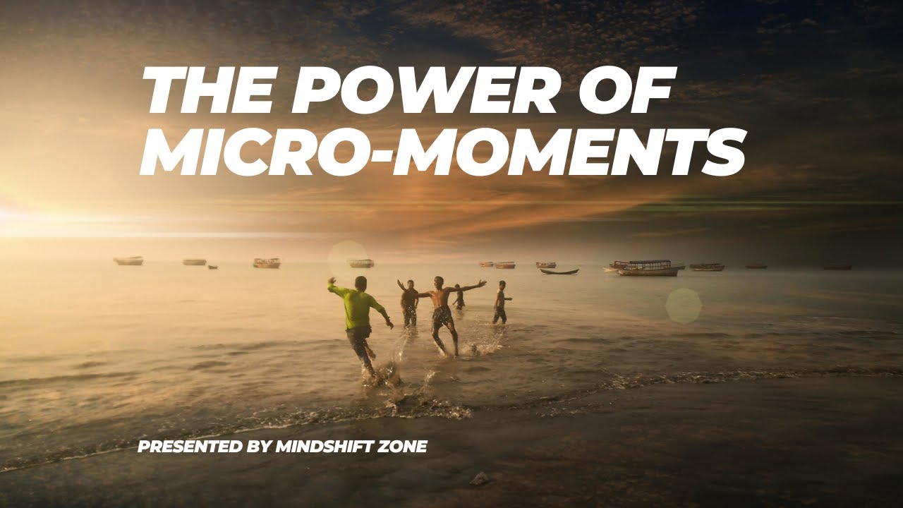 The Power of Micro-Moments: How Tiny Actions Shape your Big Future ...