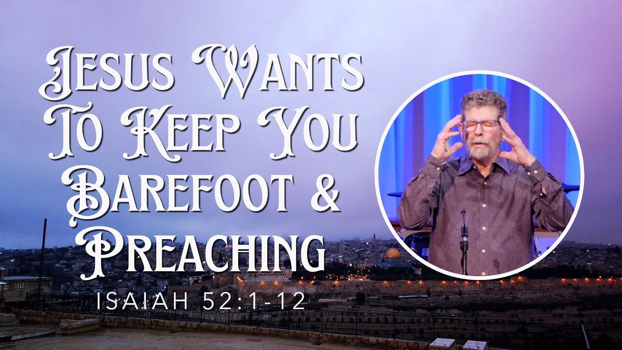 Isaiah 52:1-12 - Jesus Wants To Keep You Barefoot And Preaching - YouTube