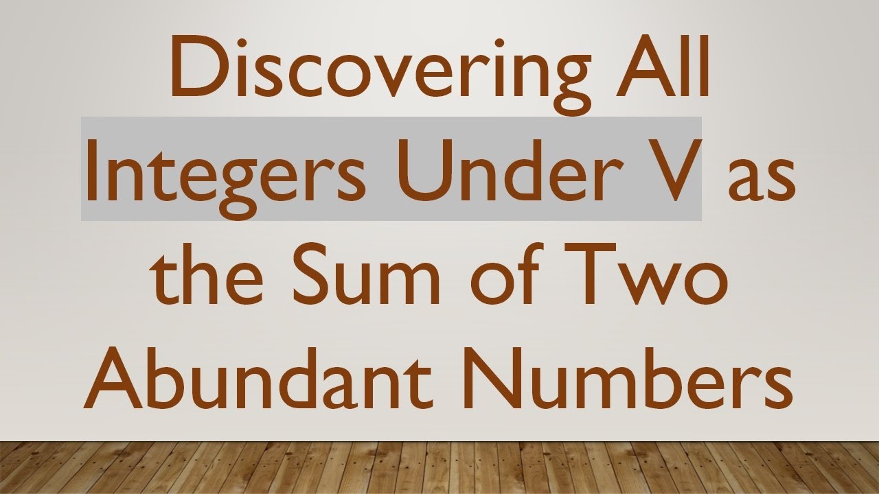 Discovering All Integers Under V as the Sum of Two Abundant Numbers ...