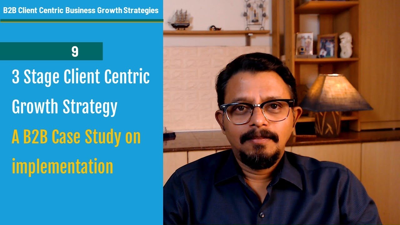 9/10 Case Study on 3 stage Implementation of B2B Client Centric ...