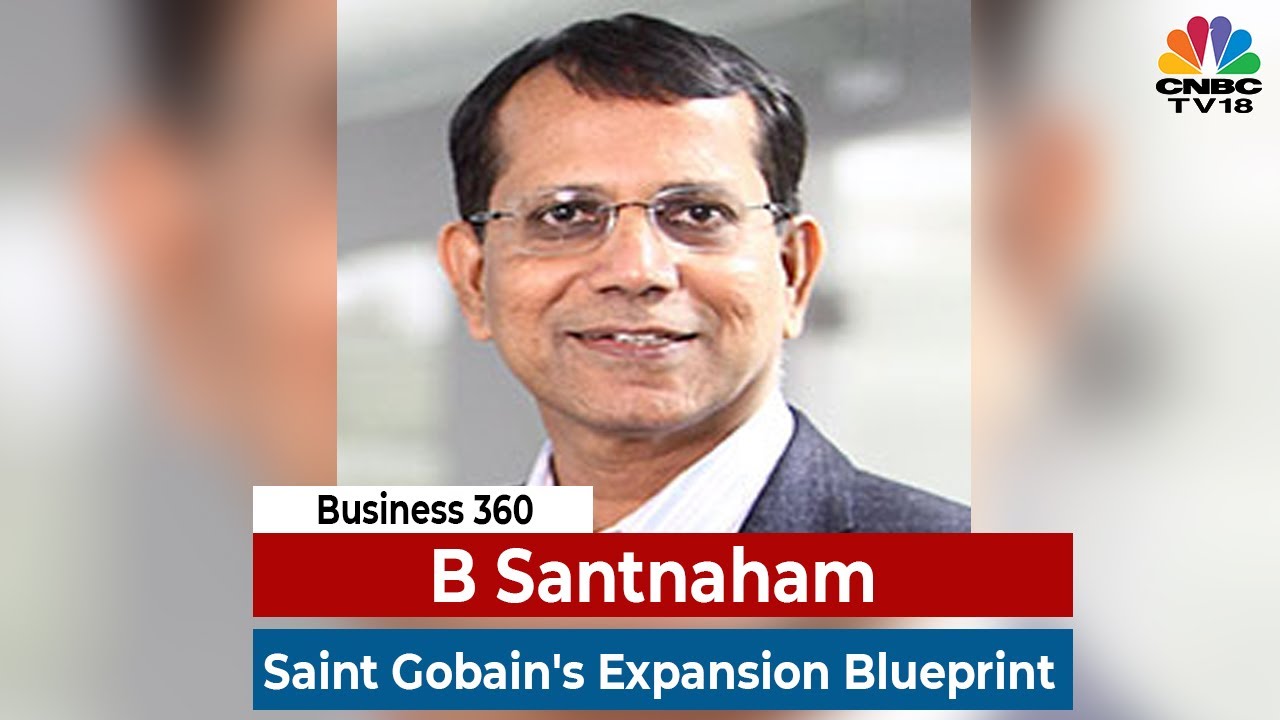 B Santhanam Shares Saint Gobain's Expansion Plans With New Plant In ...