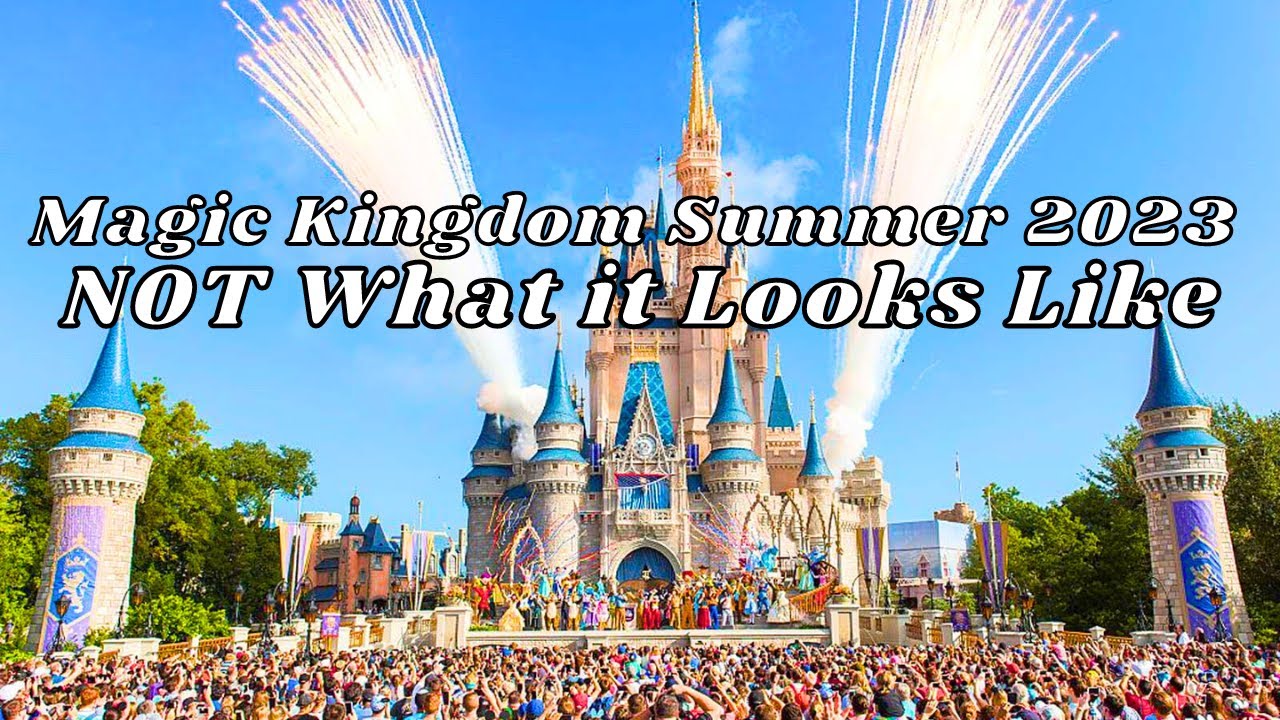 Magic Kingdom Summer 2023 - Is NOT What it Looks Like! - YouTube