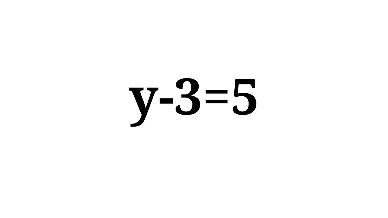 Solve y-3=5 - YouTube