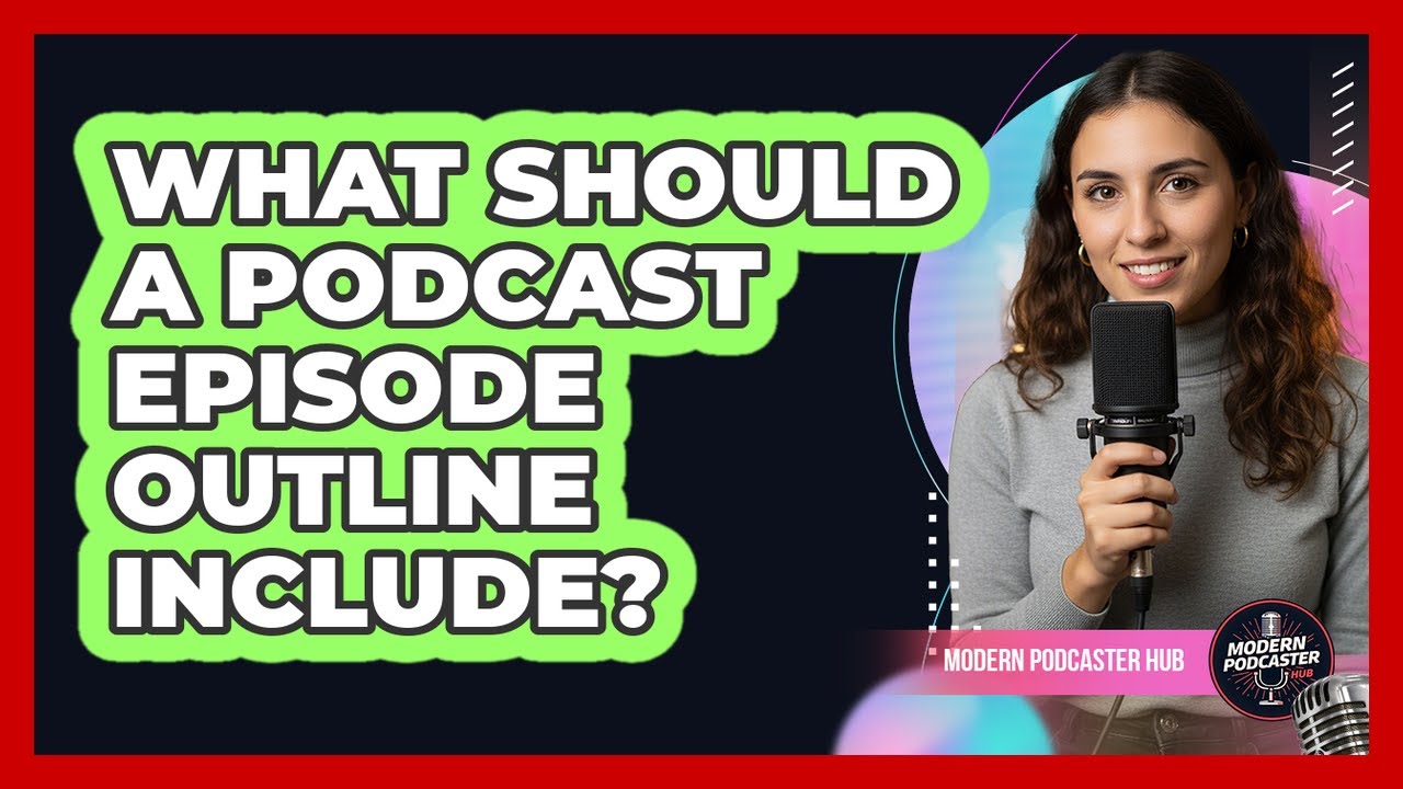 What Should a Podcast Episode Outline Include? - YouTube