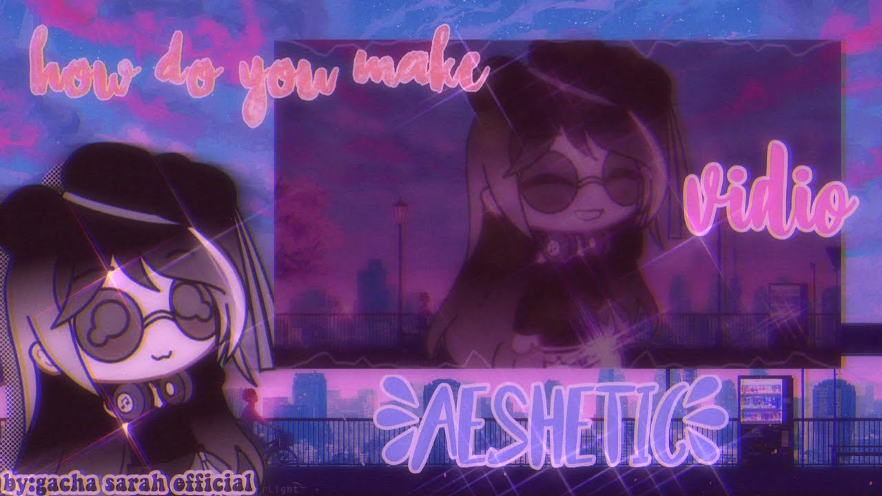 Simple Dan Bagus!QwQ°•How Do You Make Vidio Aesthetic!•°{By:Gacha Sarah ...