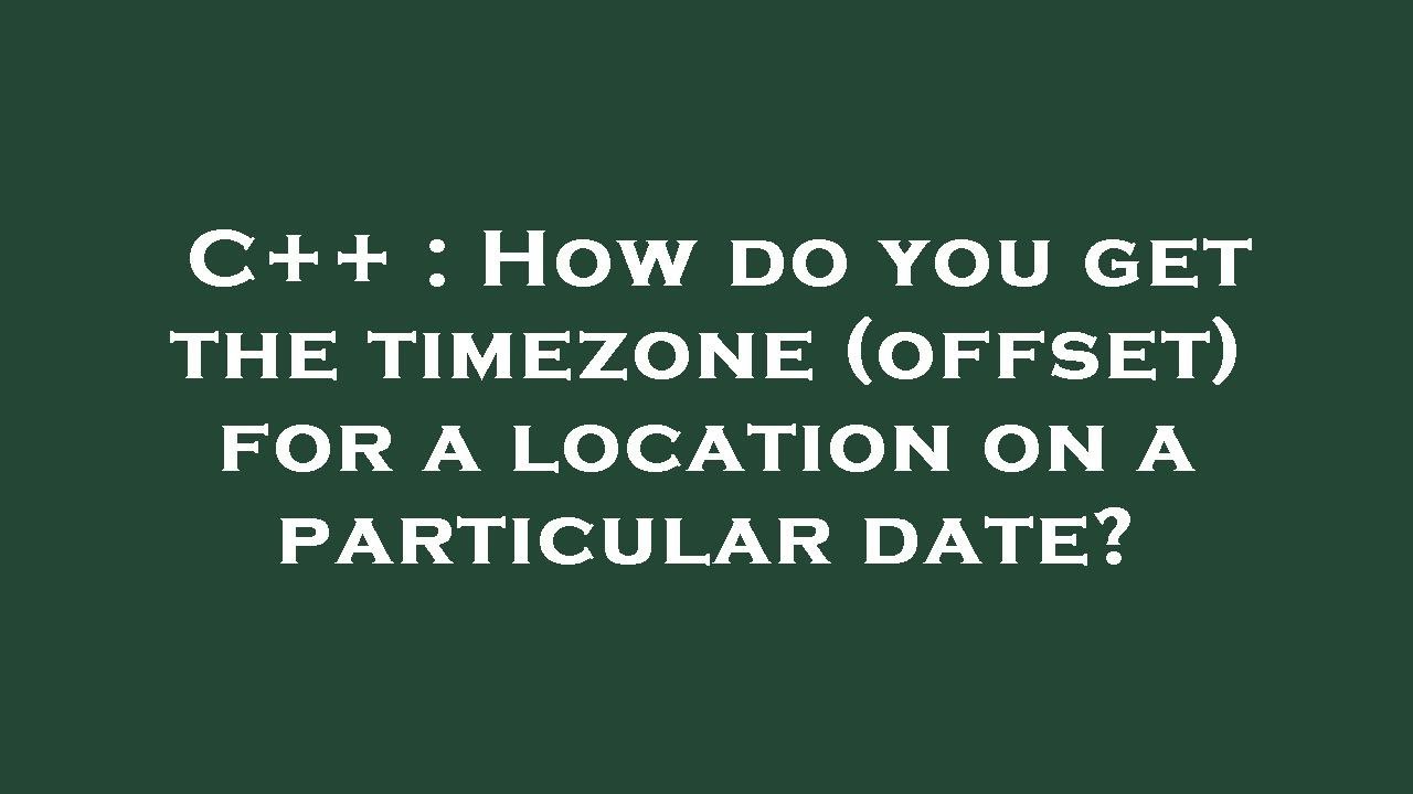 C How Do You Get The Timezone offset For A Location On A