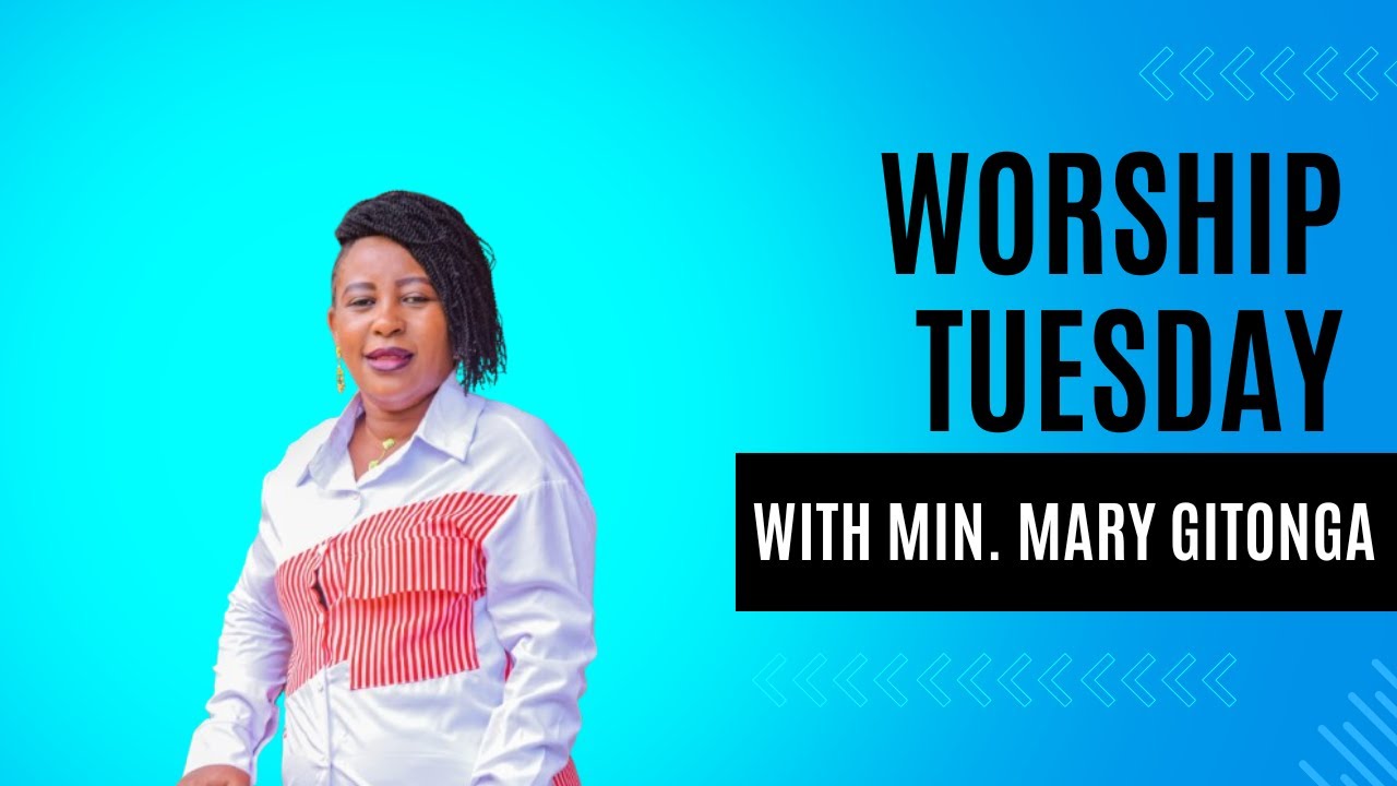 WORSHIP TUESDAY WITH MIN. MARY GITONGA - YouTube