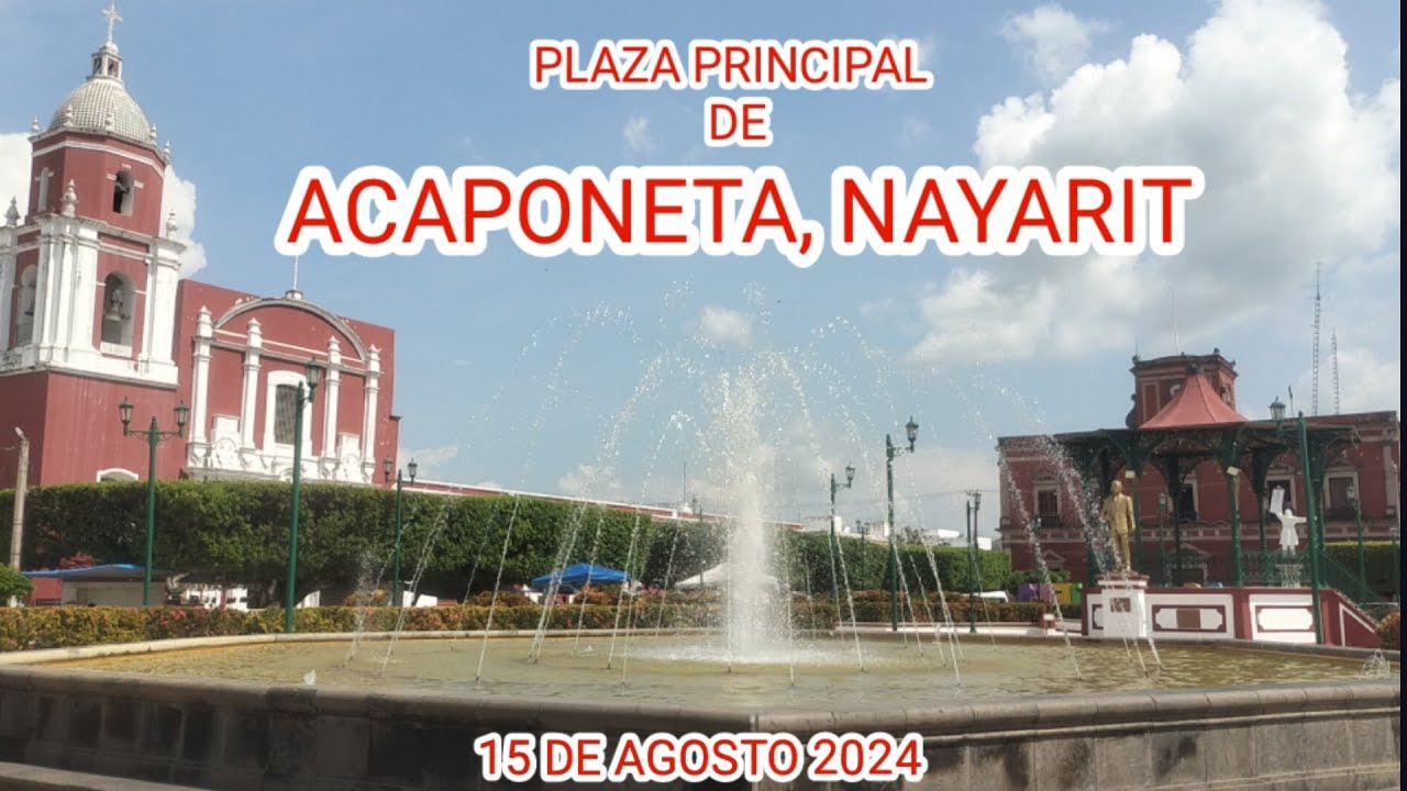 PLAZA DE ACAPONETA NAYARIT HERMOSISIMA HOY 15 DE AGOSTO 2024 - YouTube
