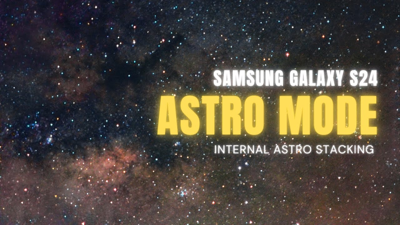 Expert RAW - ASTRO MODE GALAXY S23 / S24 HOW TO CAPTURE MILKY WAY CORE ...