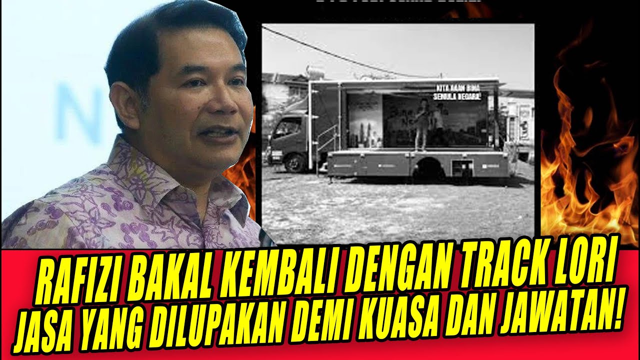 RAFIZI BAKAL KEMBALI DENGAN TRACK LORI, JASA YANG DILUPAKAN DEMI KUASA ...