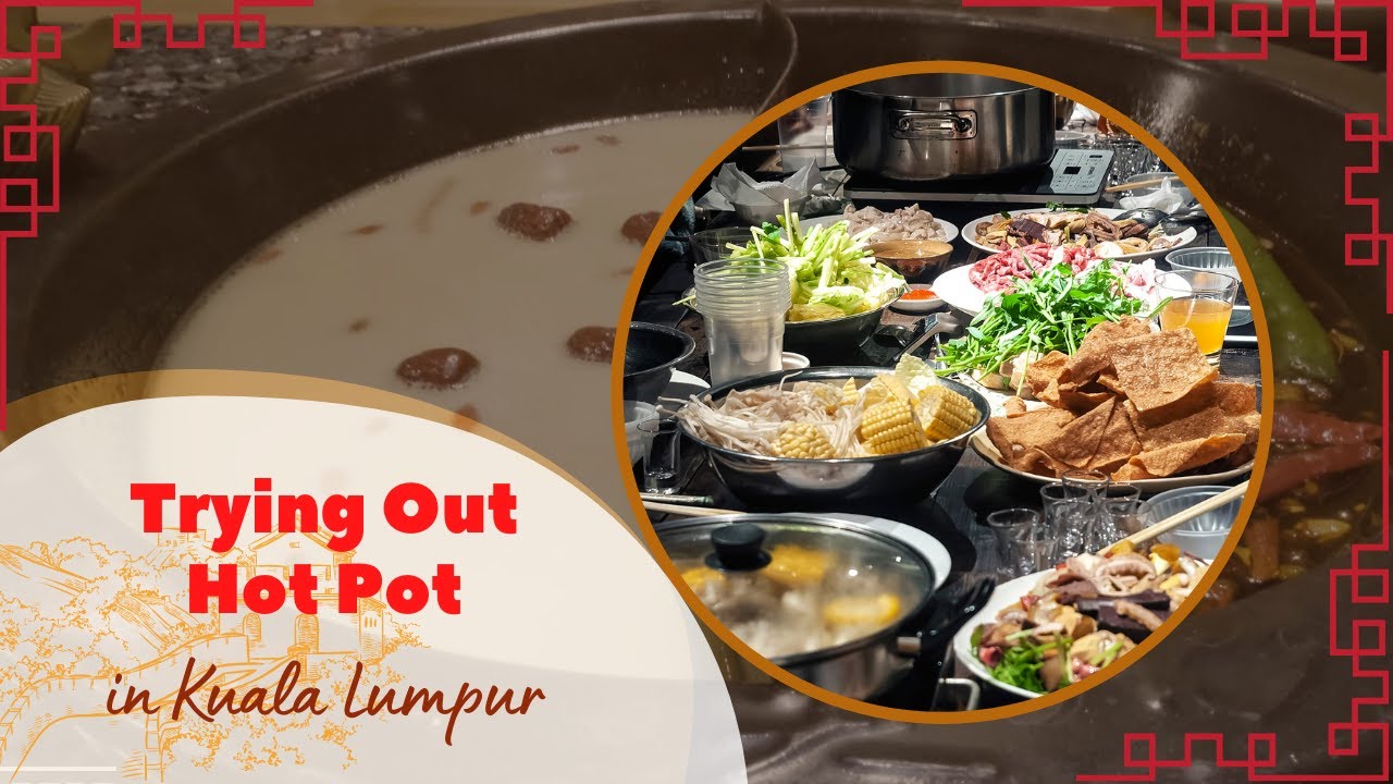 Discovering the Magic of Hot Pot in Kuala Lumpur’s Food Scene - First ...