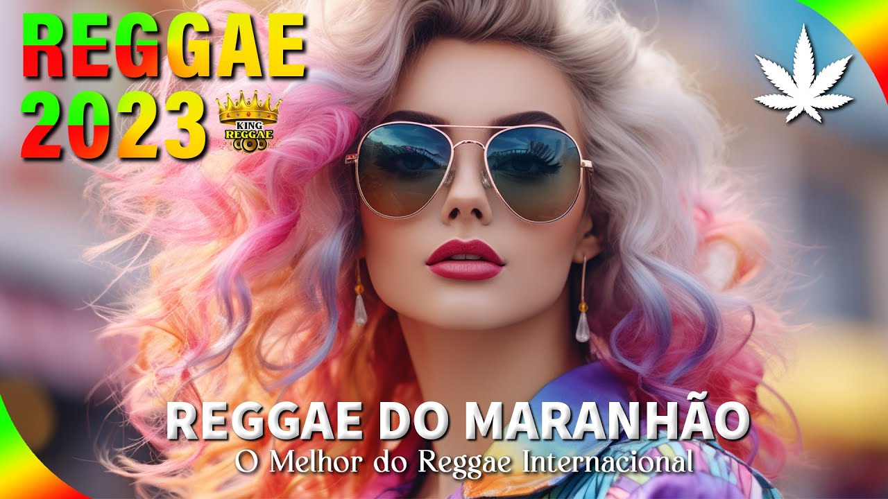 REGGAE DO MARANHÃO 2023 • O MELHOR DO REGGAE INTERNACIONAL • REGGAE ...