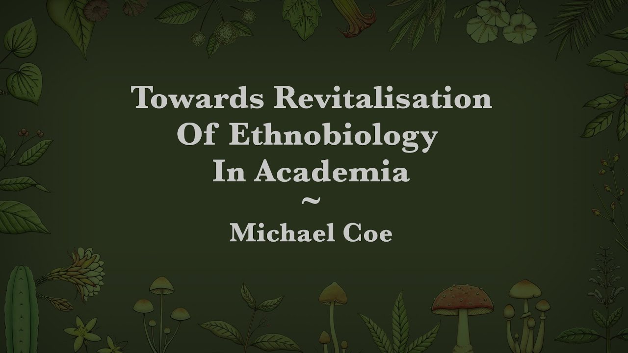 Michael Coe - Towards Revitalisation of Ethnobiology in Academia - YouTube