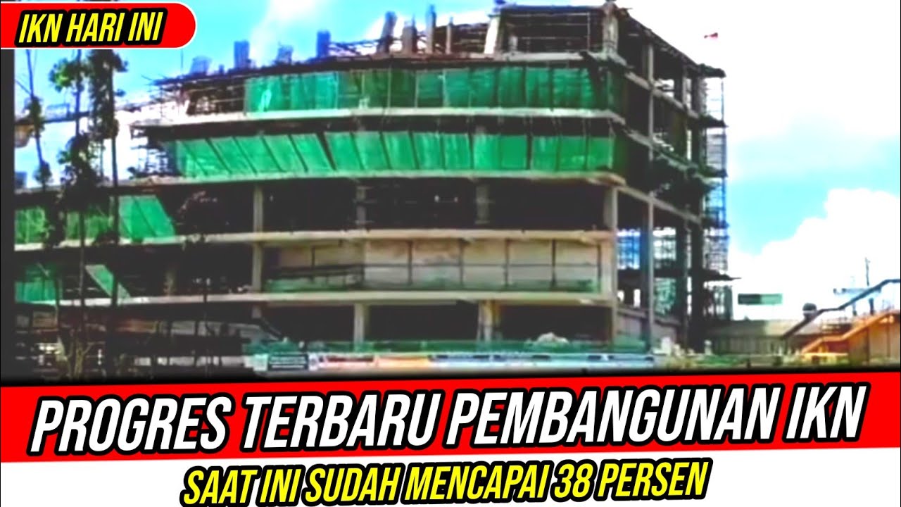 IKN HARI INI‼️Progres Terbaru Pembangunan IKN Sudah Mencapai 38 Persen ...