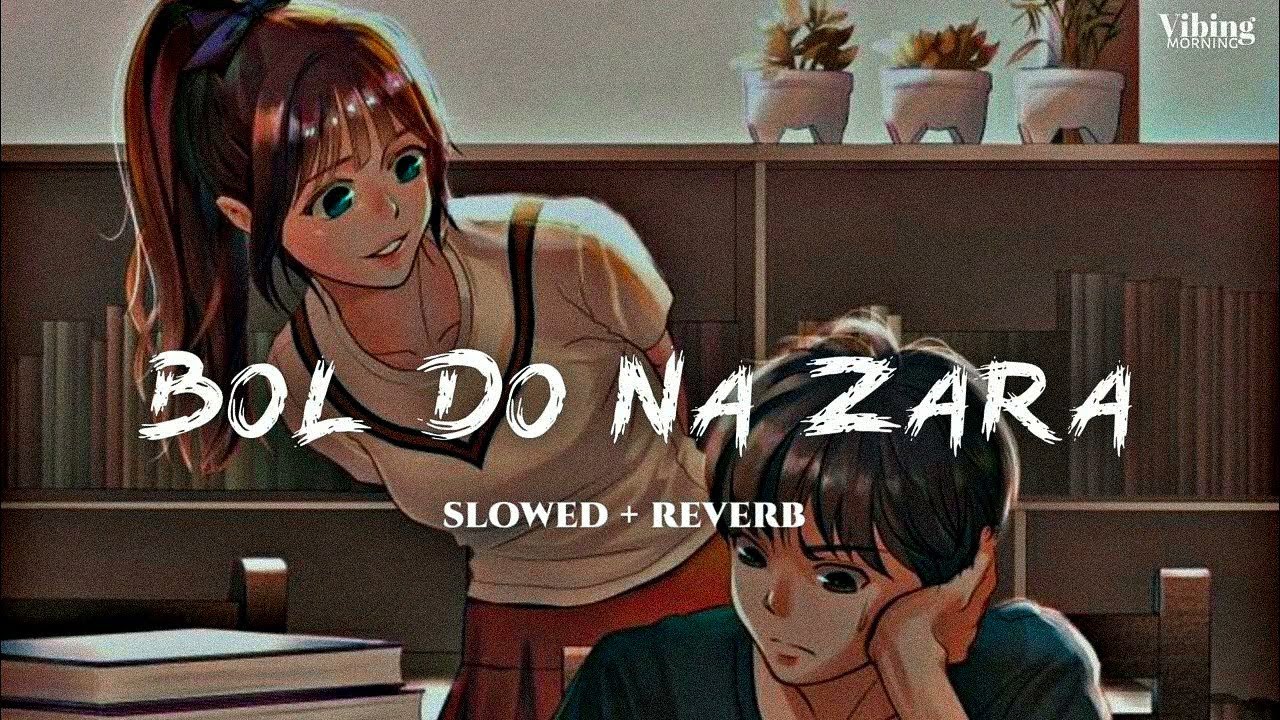 Bol Do Na Zara [ Slowed + Reverb ] - YouTube