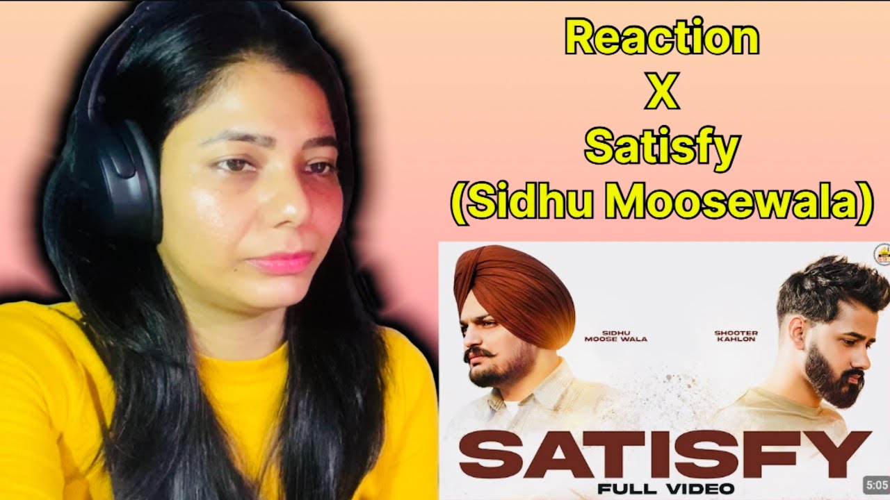 SATISFY - Official Music Video | Sidhu Moose Wala | Shooter Kahlon | Reaction - YouTube