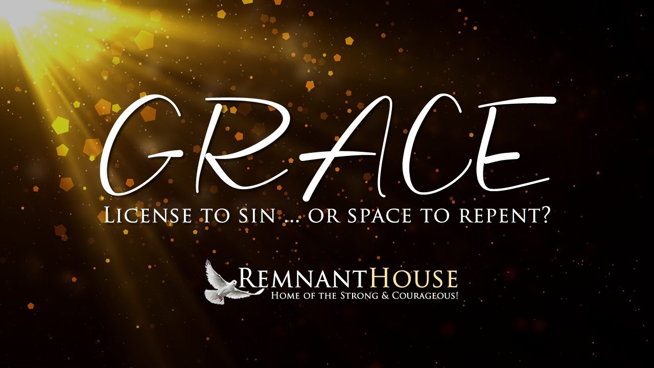 Grace: License To Sin Or... Space To Repent! - Remnant House - YouTube
