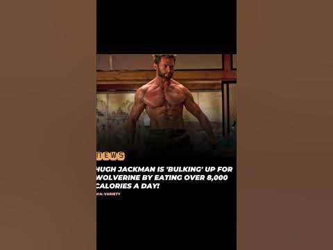 HUGH JACKMAN IS 'BULKING' UP FOR WOLVERINE BY EATING OVER 8.000 CALORIES A DAY! #wolverine # ...