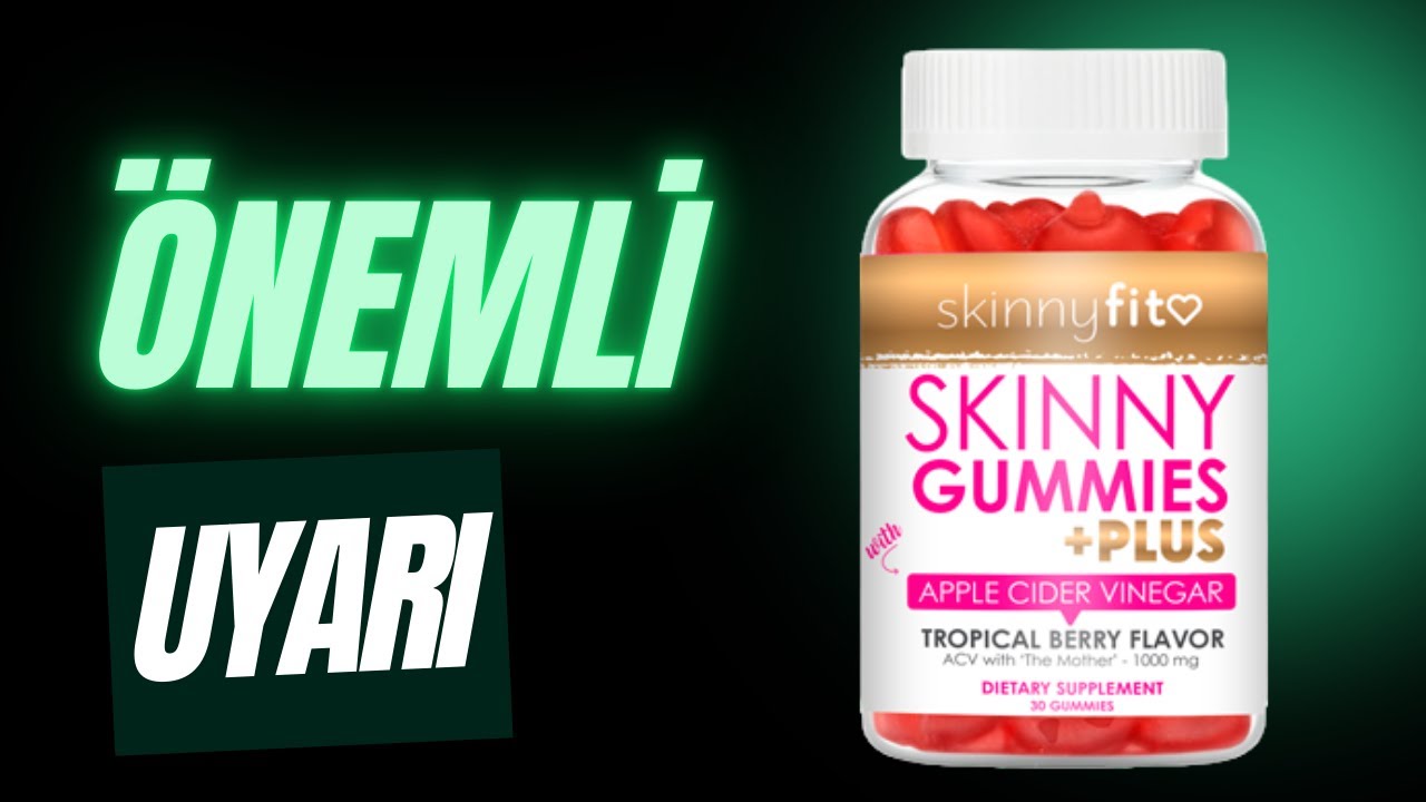 SKINNY GUMMIES - SKINNY GUMMIES ÖNEMLİ UYARI - YouTube