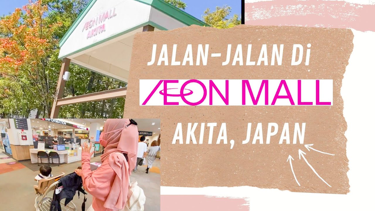 JALAN JALAN DI AEON MALL AKITA JAPAN -- Vlog Jepang -- Dijah Arif - YouTube
